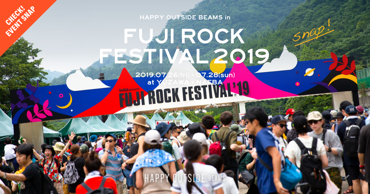 [SNAP] FUJI ROCK FESTIVAL '19 - HAPPY OUTSIDE｜BEAMS